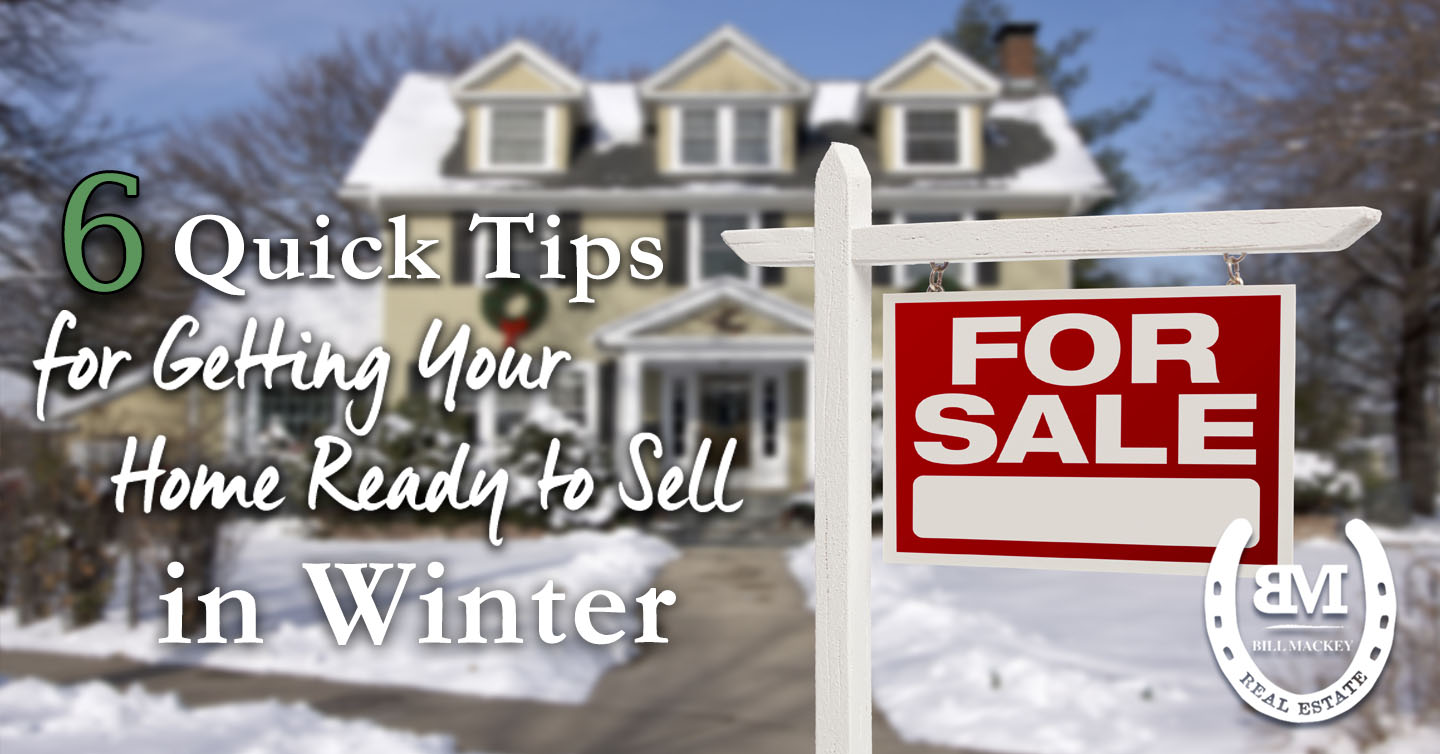 6 Tips for Getting Your Home Ready to Sell in the Winter - Bill Mackey