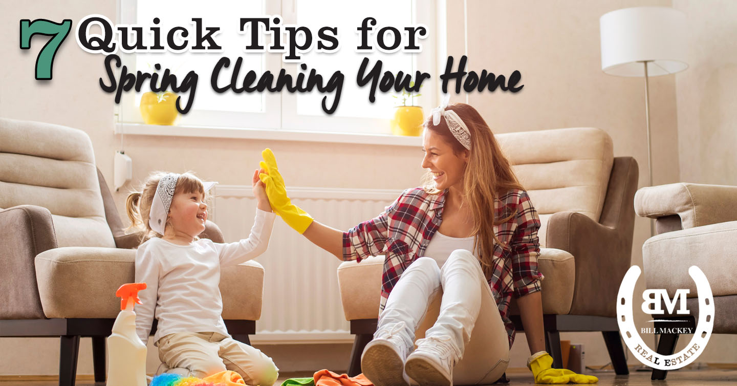7 Quick Tips for Spring Cleaning Your Home - Bill Mackey